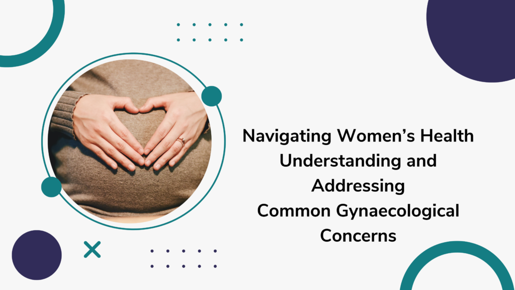 Navigating Women’s Health: Understanding and Addressing Common ... Navigating Women’s Health: Understanding and Addressing Common ...